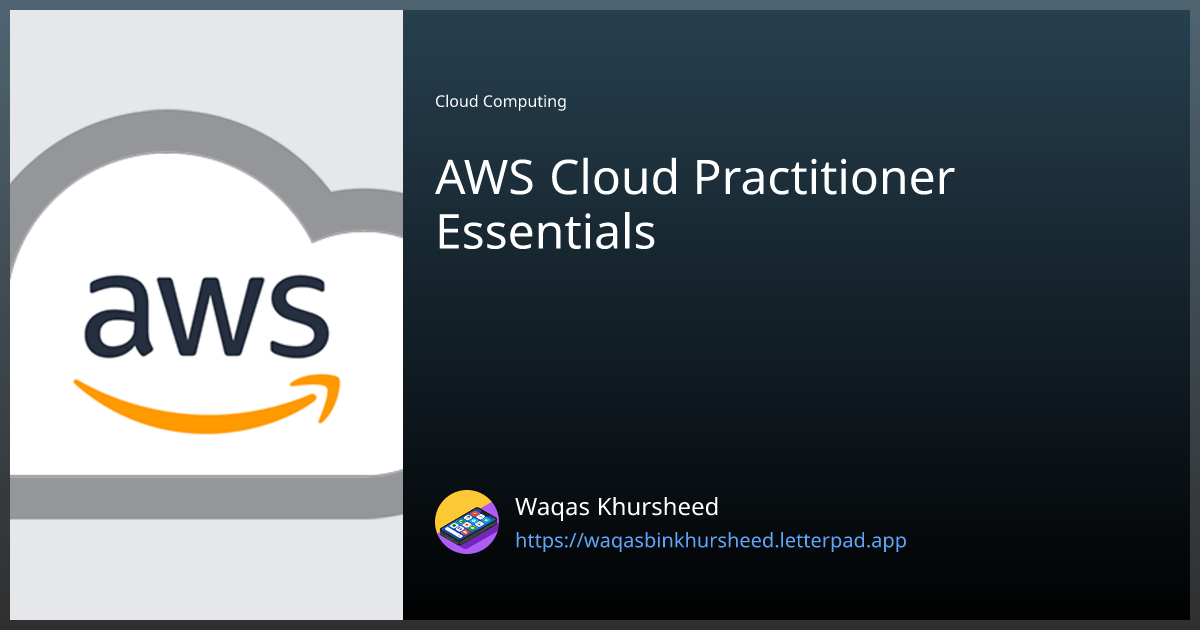 AWS Cloud Practitioner Essentials | by Waqas Khursheed