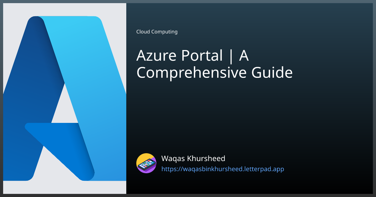 Azure Portal | A Comprehensive Guide | by Waqas Khursheed