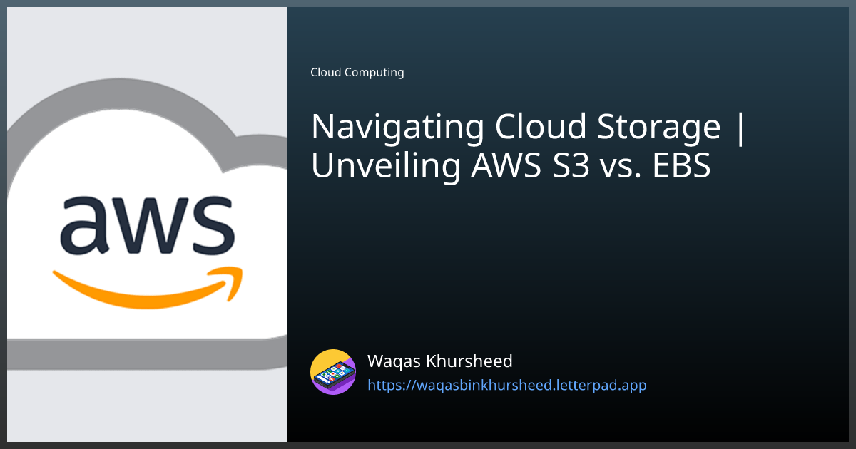 Navigating Cloud Storage | Unveiling AWS S3 vs. EBS | by Waqas Khursheed