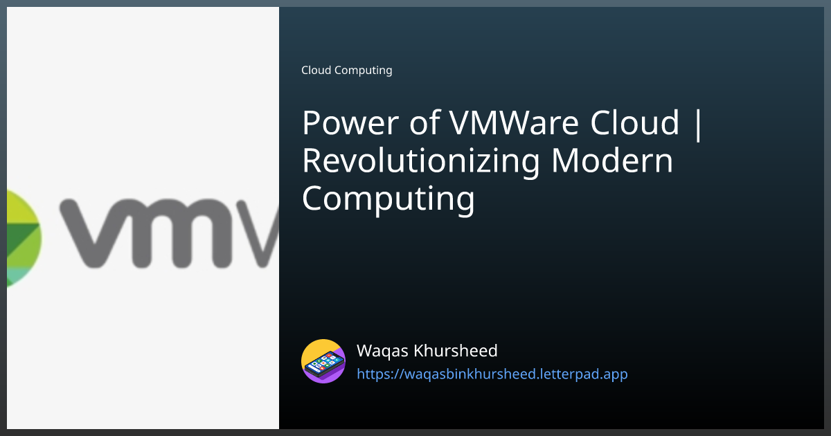Power of VMWare Cloud | Revolutionizing Modern Computing | by Waqas ...